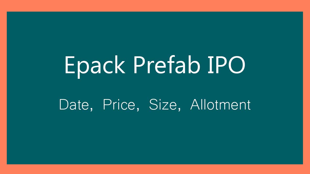 Epack Prefab IPO Allotment, Status Check and Refund Details - IPO Today ...