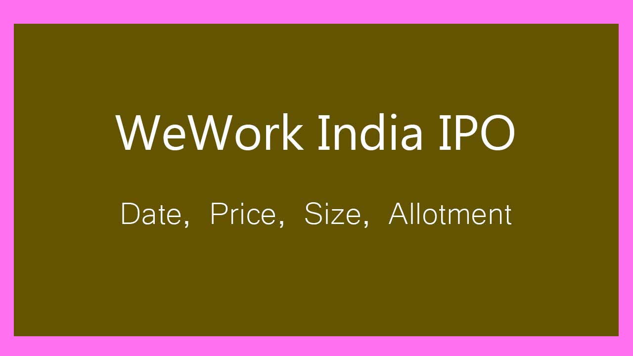 WeWork India IPO Date, GMP, Price, Lot Size, Allotment - IPO Today Live