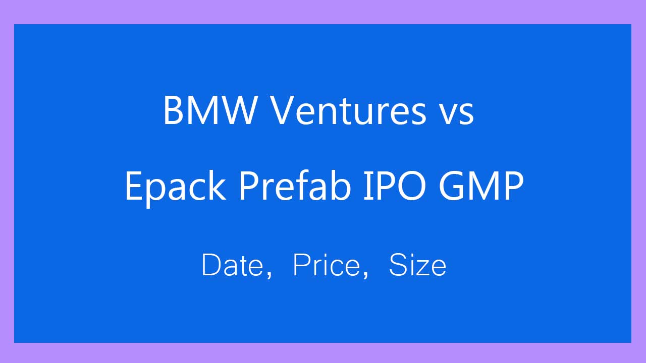 BMW Ventures vs Epack Prefab IPO: Grey Market GMP Trend before listing ...